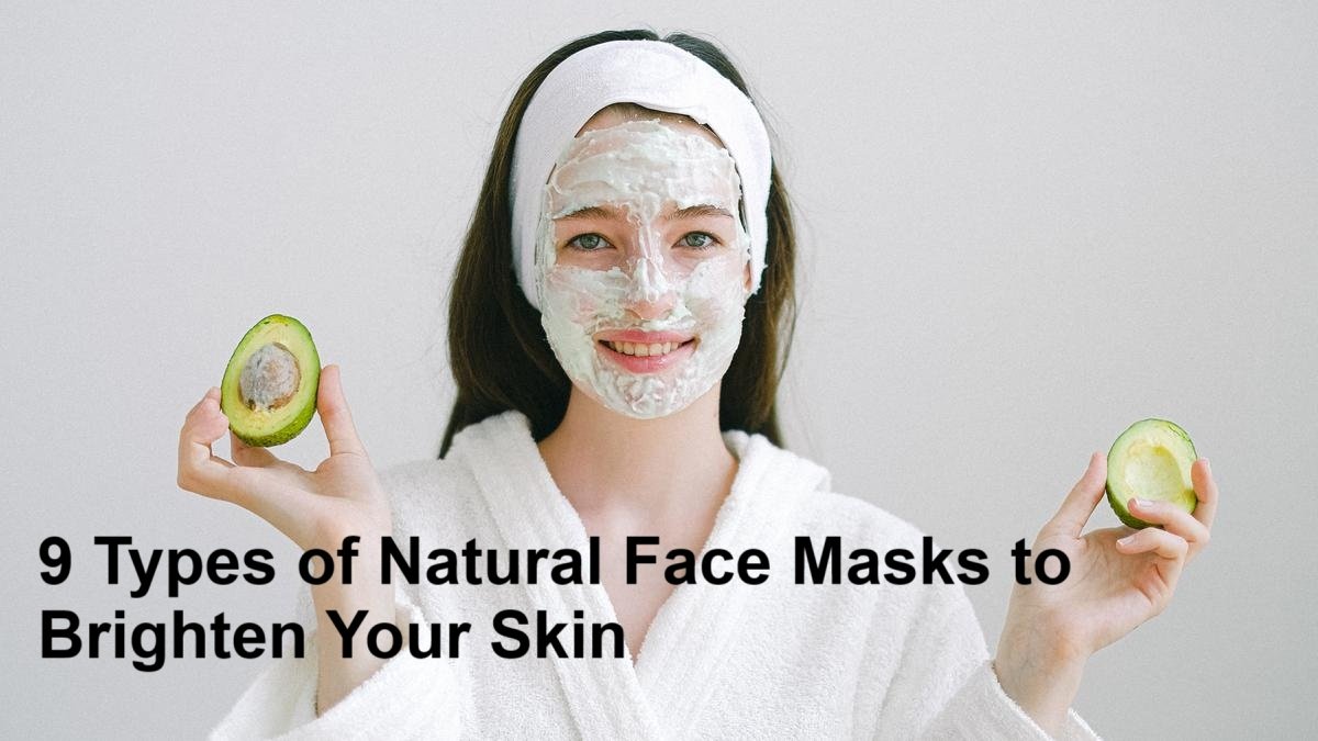 9 Types of Natural Face Masks to Brighten Your Skin - klxnews