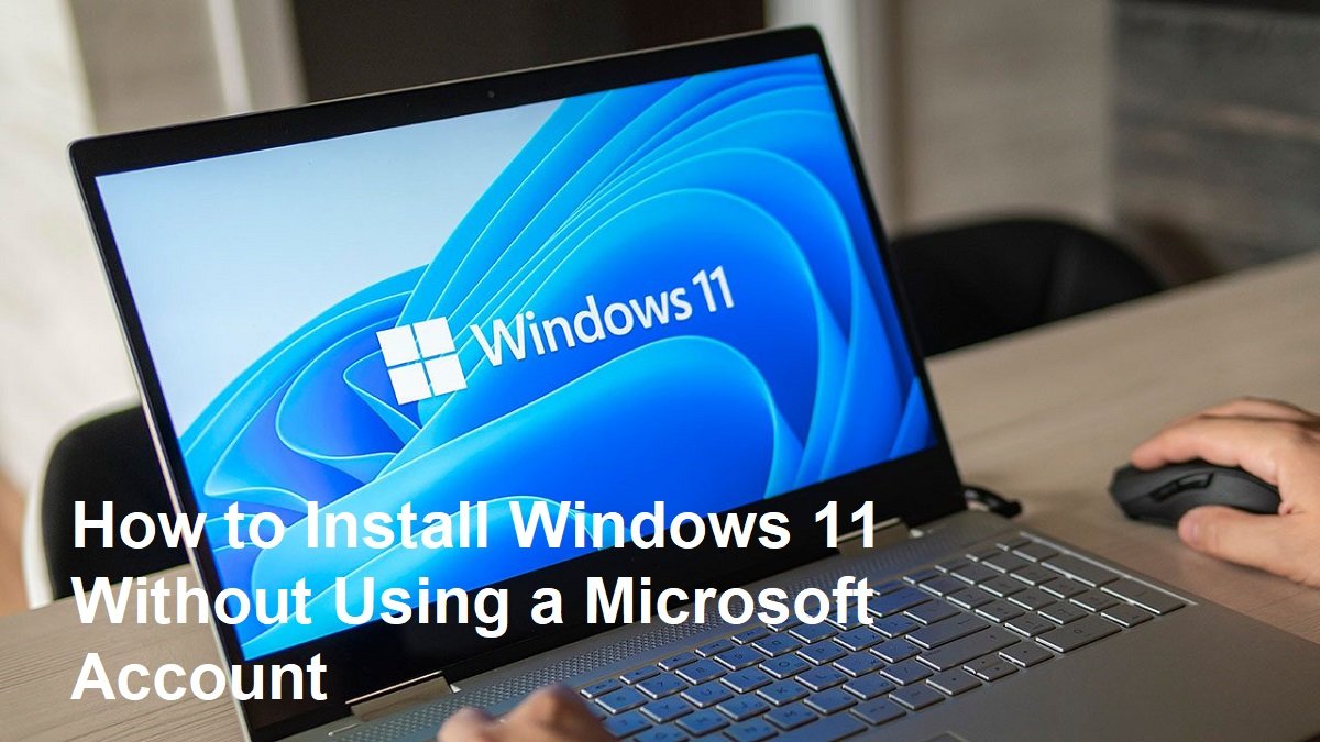 How to Install Windows 11 Without Using a Microsoft Account - klxnews