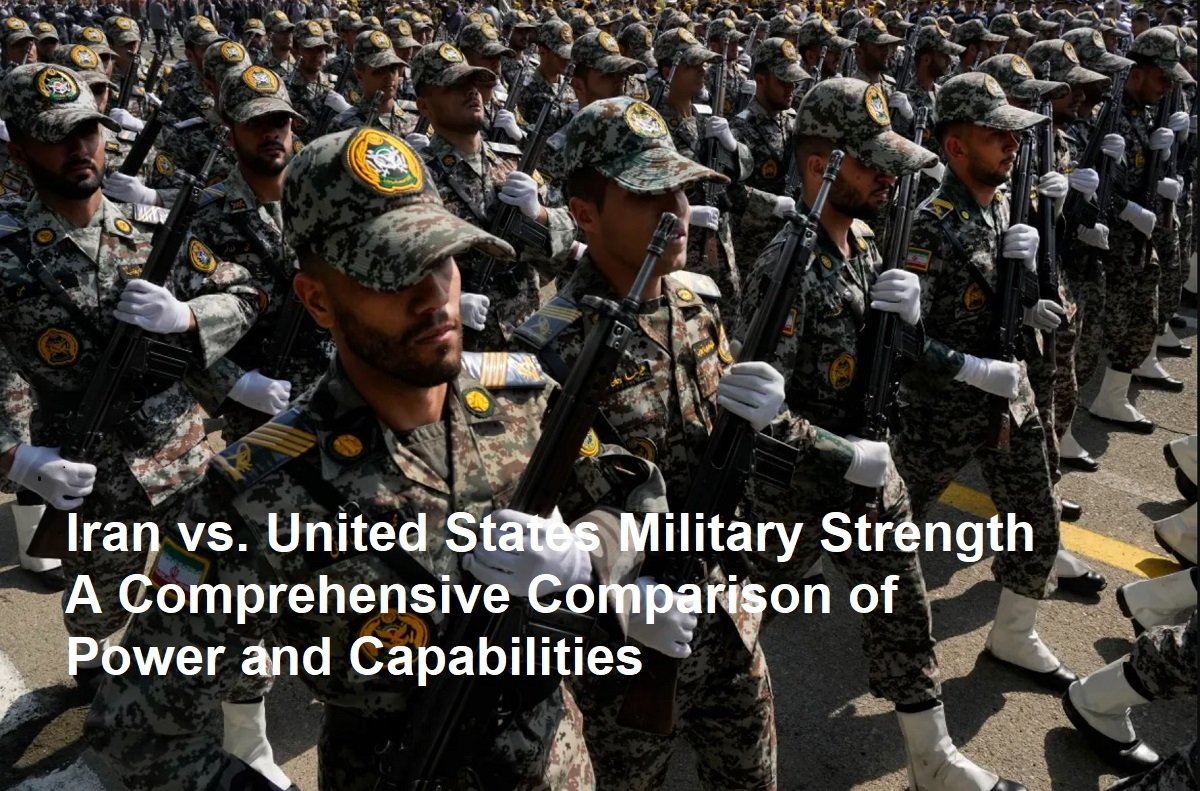 Iran vs. United States Military Strength: A Comprehensive Comparison of ...