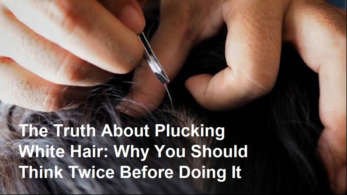 The Truth About Plucking White Hair: Why You Should Think Twice Before ...